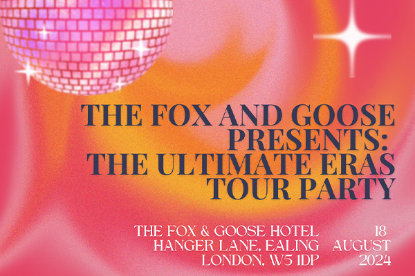 The Ultimate Eras Tour Party | The Fox & Goose Hotel, London